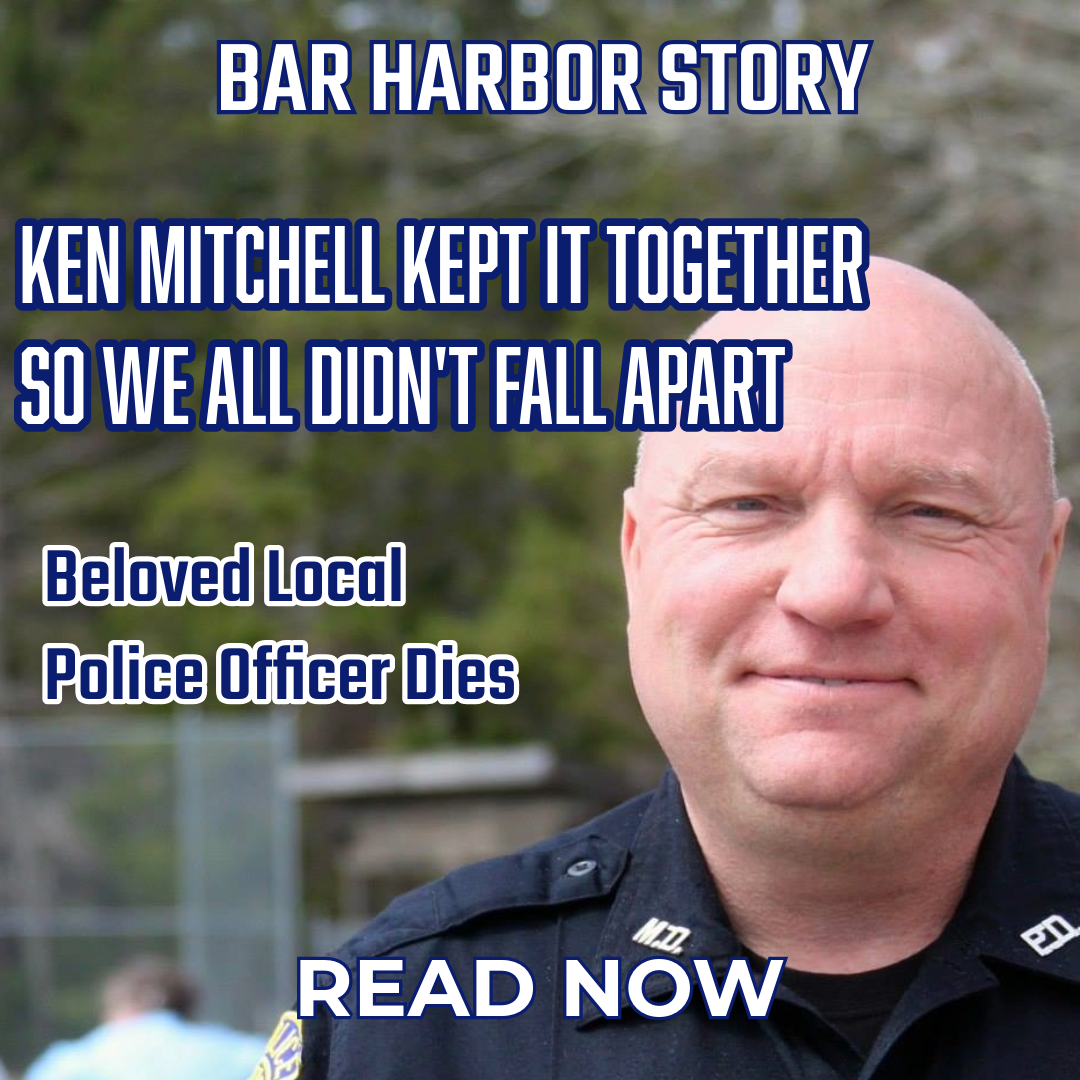 Ken Mitchell Kept It Together So We All Didn’t Fall Apart – Bar Harbor ...