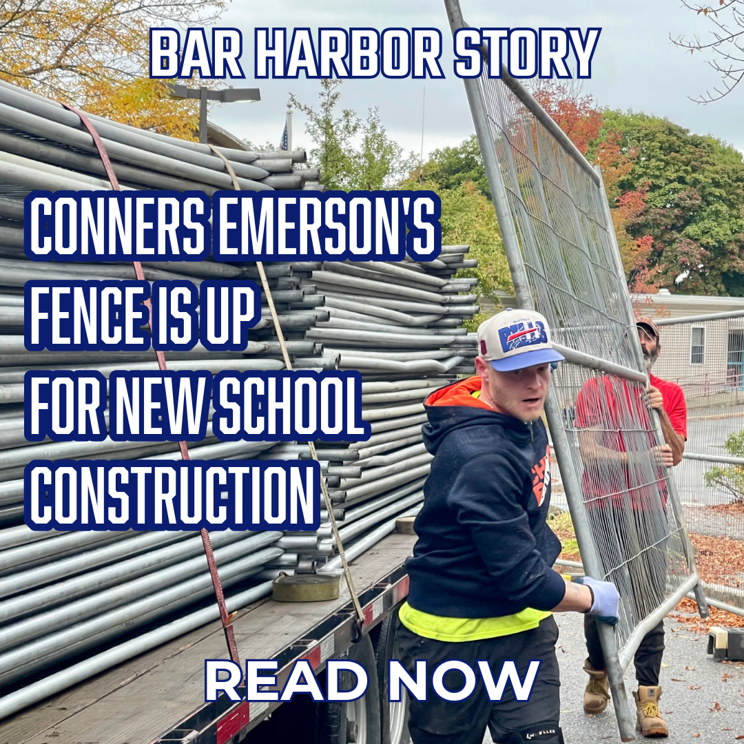 Conners Emerson’s Fence is Up For Construction – Bar Harbor Story