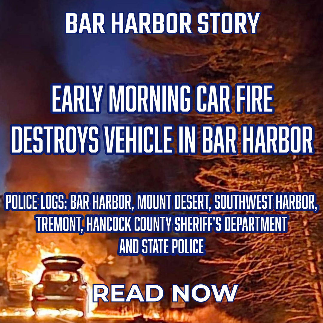 Early Morning Car Fire Destroys Vehicle in Bar Harbor – Bar Harbor Story