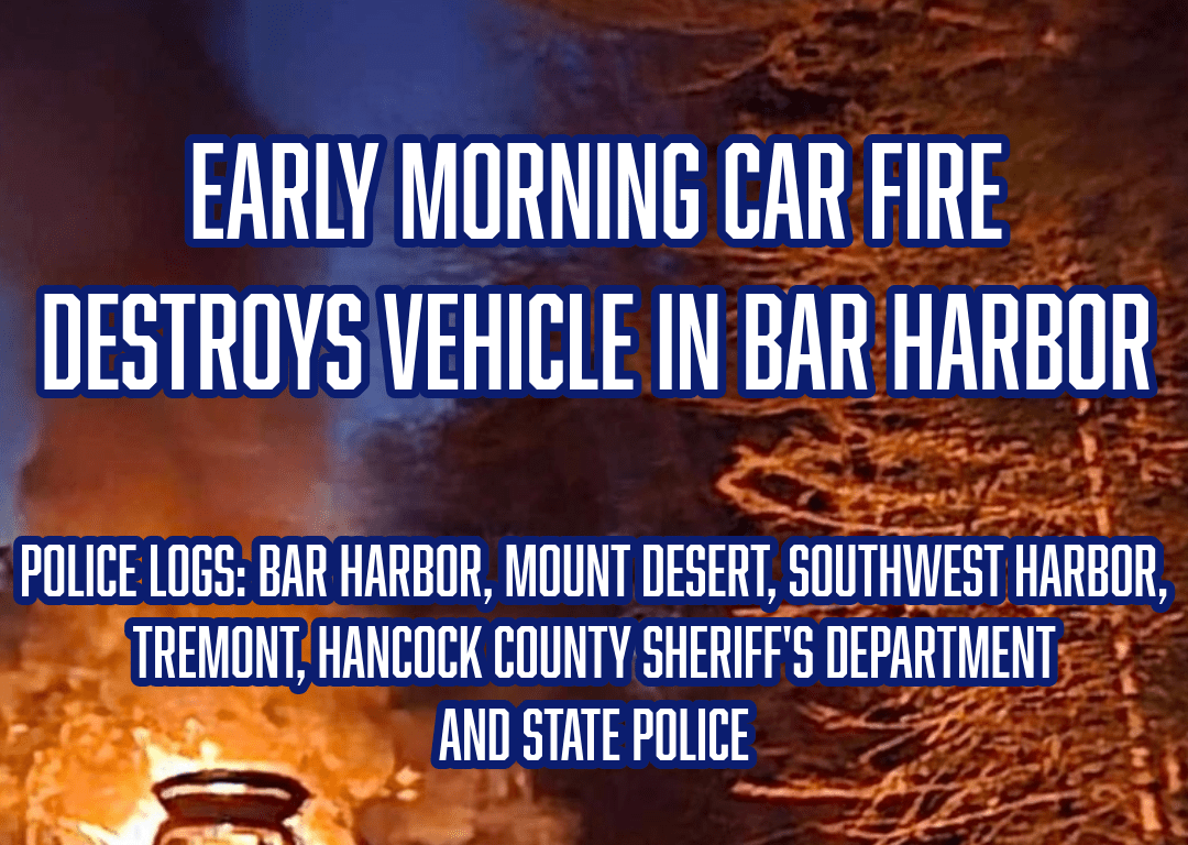 Early Morning Car Fire Destroys Vehicle in Bar Harbor – Bar Harbor Story