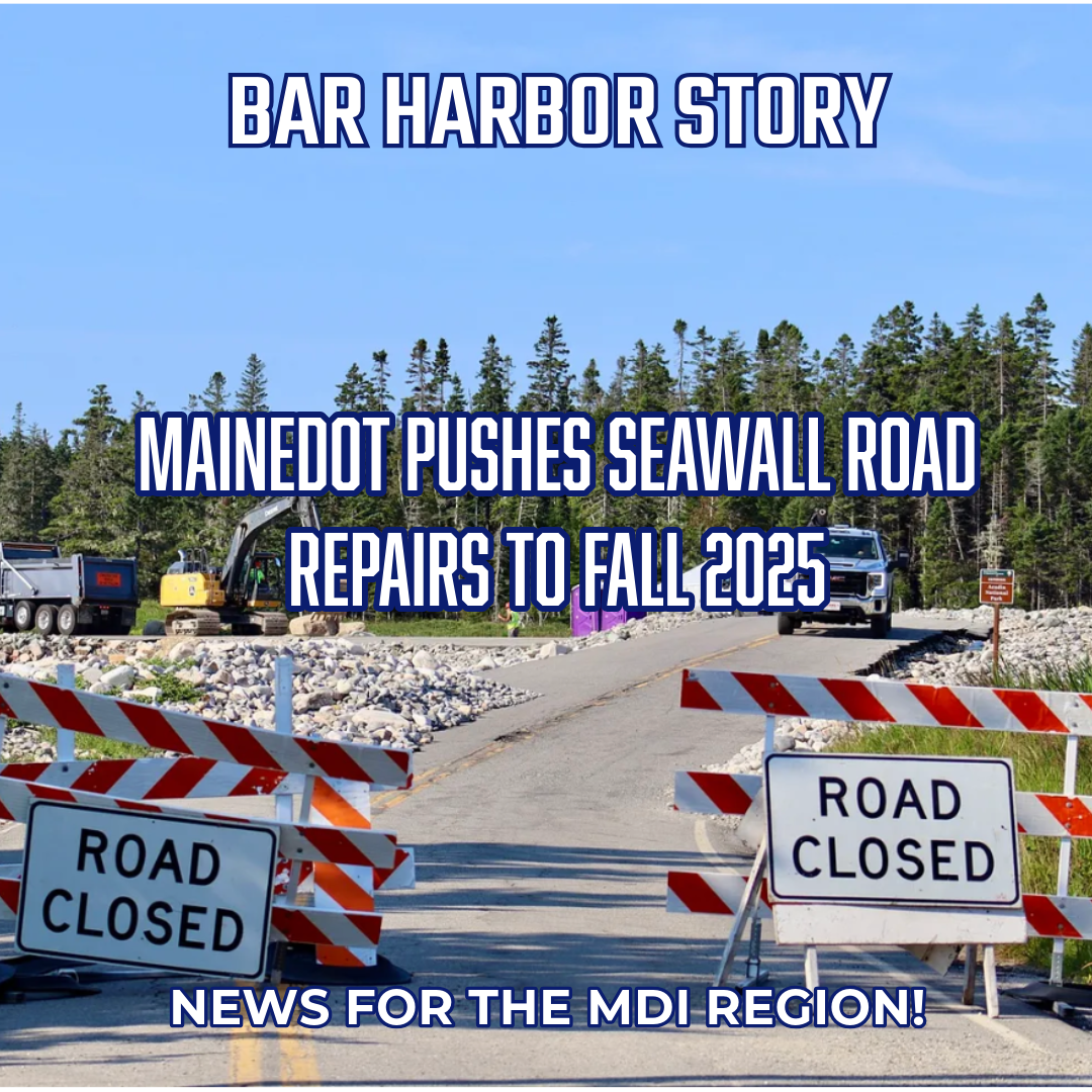 MaineDOT Pushes Seawall Road Repairs to Fall 2025 – Bar Harbor Story